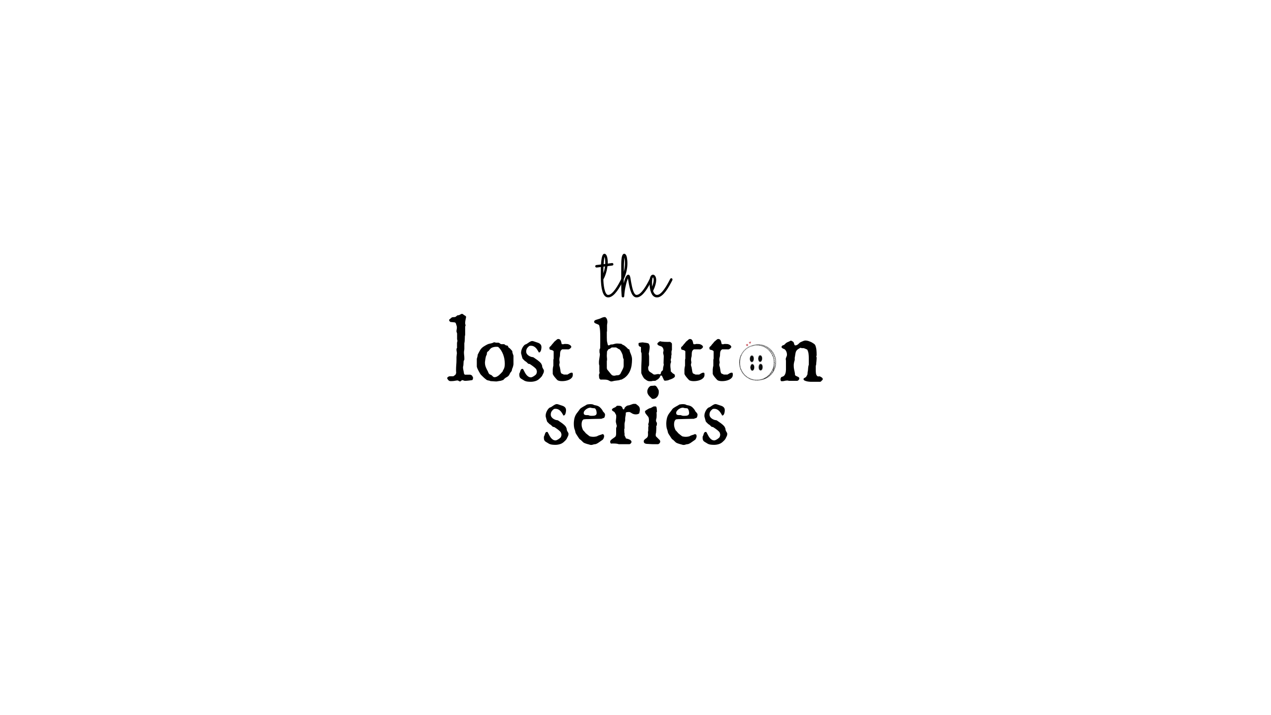 THE LOST BUTTON SERIES | #0NE | full-circle – THE BUTTON THIEF CO.